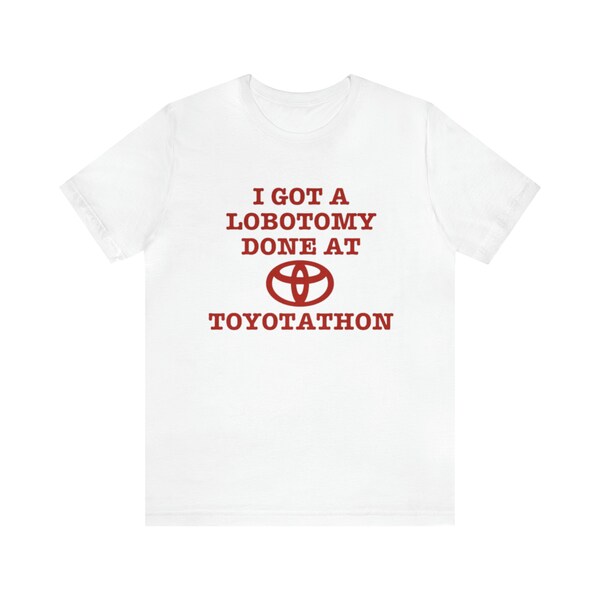I Got a Lobotomy at Toyotathon - Etsy