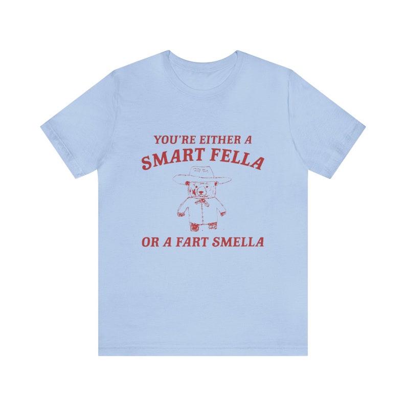 Your Either A Smart Fella or A Fart Smella Funny Meme Shirt Funny ...