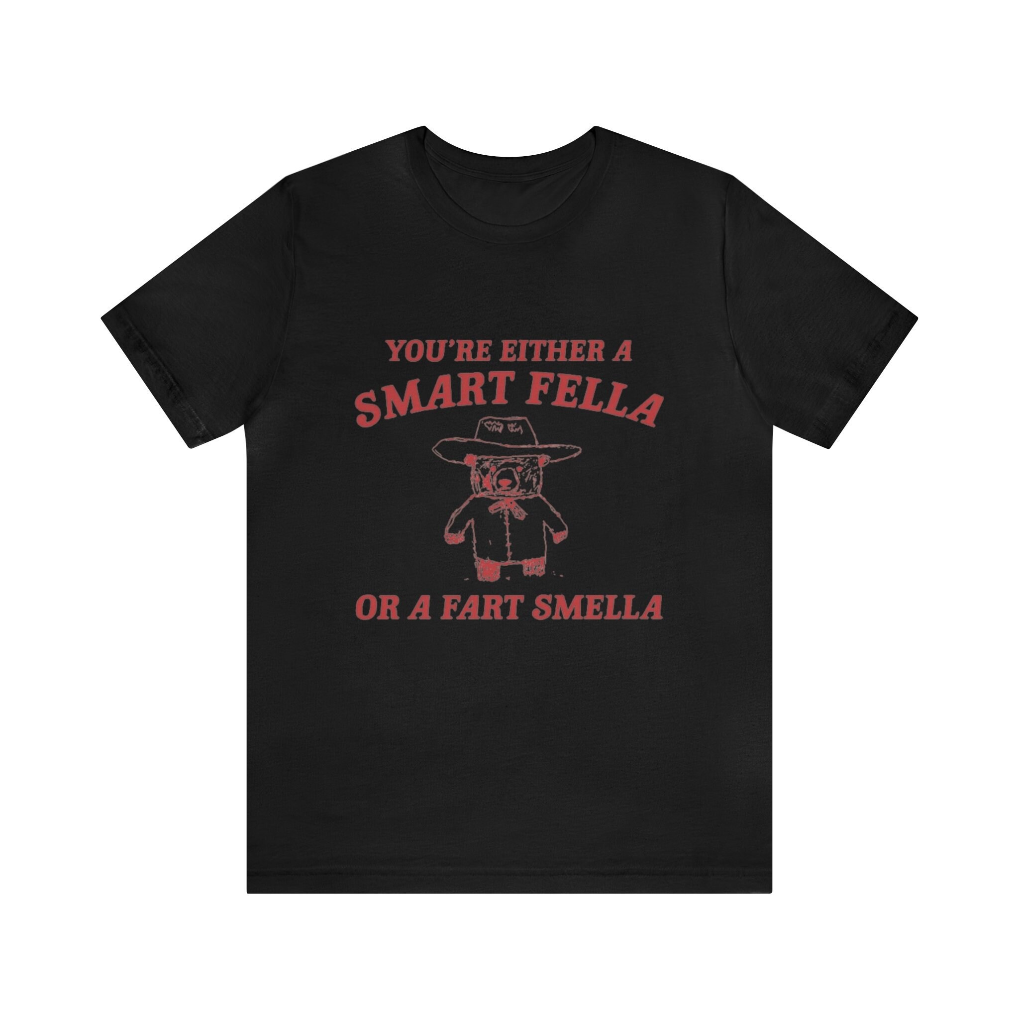 Your Either A Smart Fella or A Fart Smella Funny Meme Shirt Funny ...