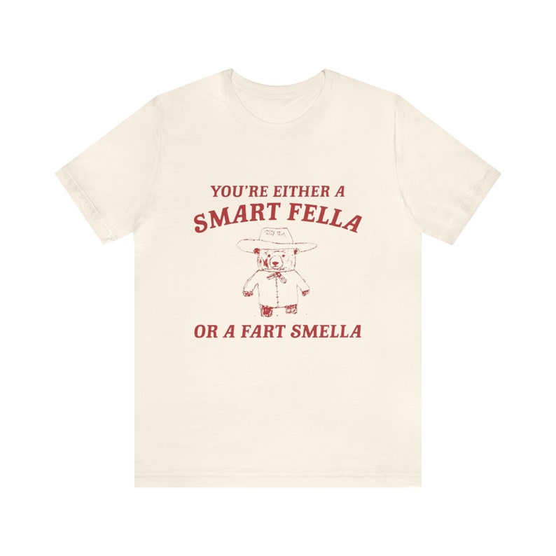 Your Either A Smart Fella or A Fart Smella Funny Meme Shirt Funny ...
