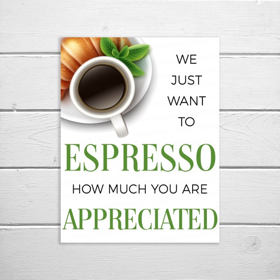 Caffeine Sign, Just Want To Espresso How Much You Are Appreciated ...