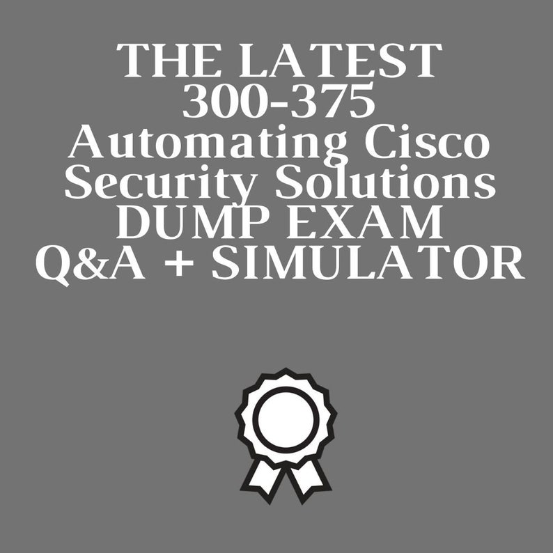 Automating Cisco Security Solutions Certification 300-375 Exam Q&a ...