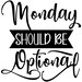 Monday Should Be Optional - Fun Cut File - SVG PNG DXF - Etsy