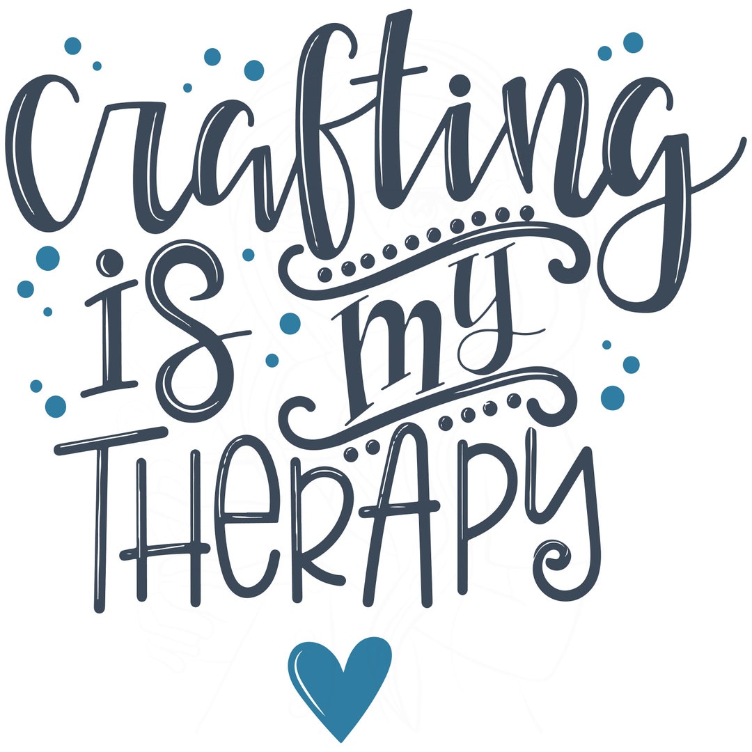 Crafting is My Therapy - Fun Cut File - for Cricut, Silhouette, Etc ...