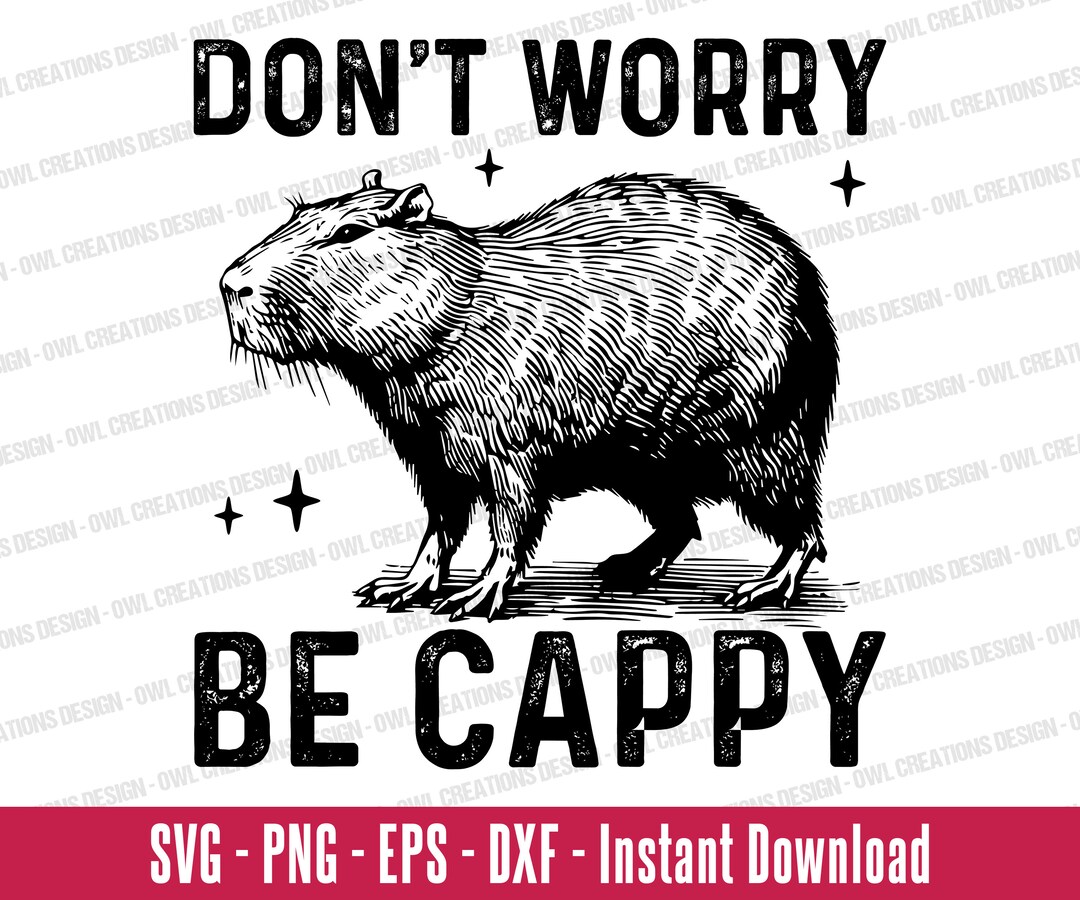 Dont Worry Be Cappy Funny Capybara Svg Png Eps Dxf INSTANT DOWNLOAD - Etsy