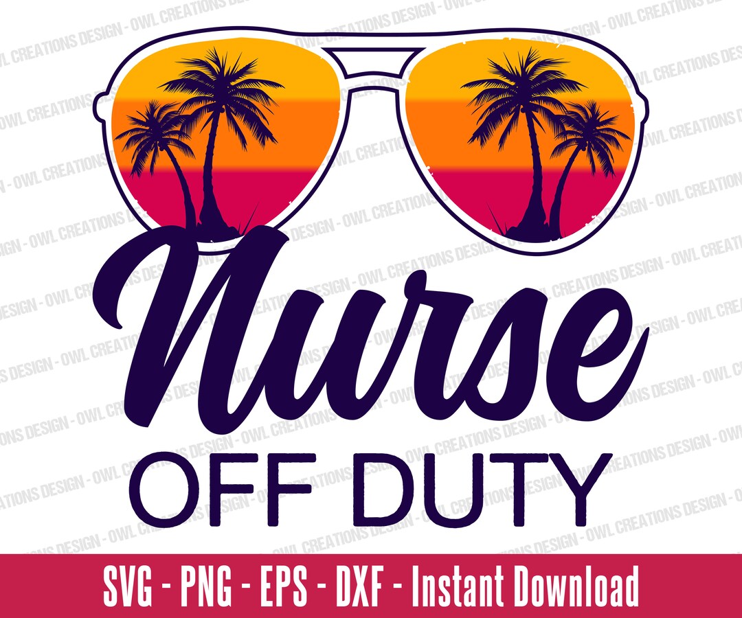 Nurse off Duty Svg Png Eps Dxf INSTANT DOWNLOAD Last Day of School Svg ...