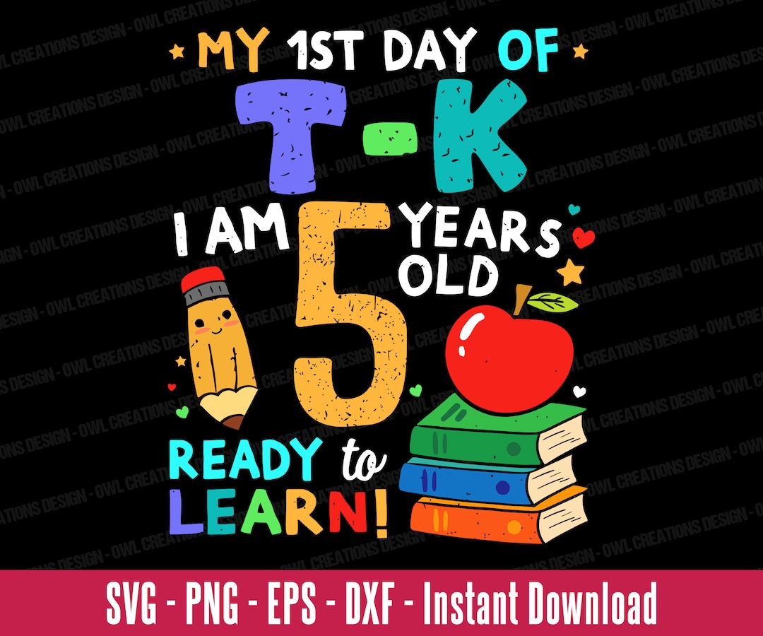 My First Day of T-K I Am 5 Years Old and Ready to Learn Svg Png Eps Dxf ...