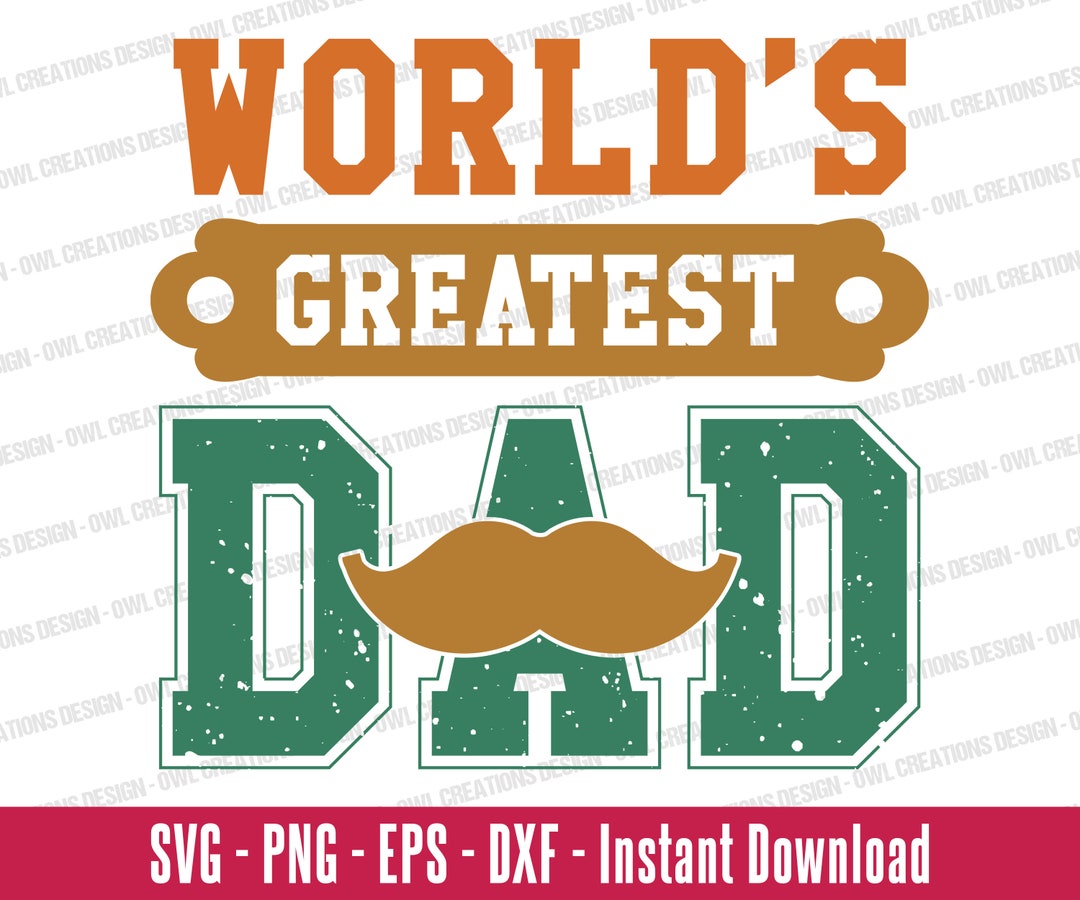 Worlds Greatest Dad Svg Png Eps Dxf INSTANT DOWNLOAD Father's Day Svg ...