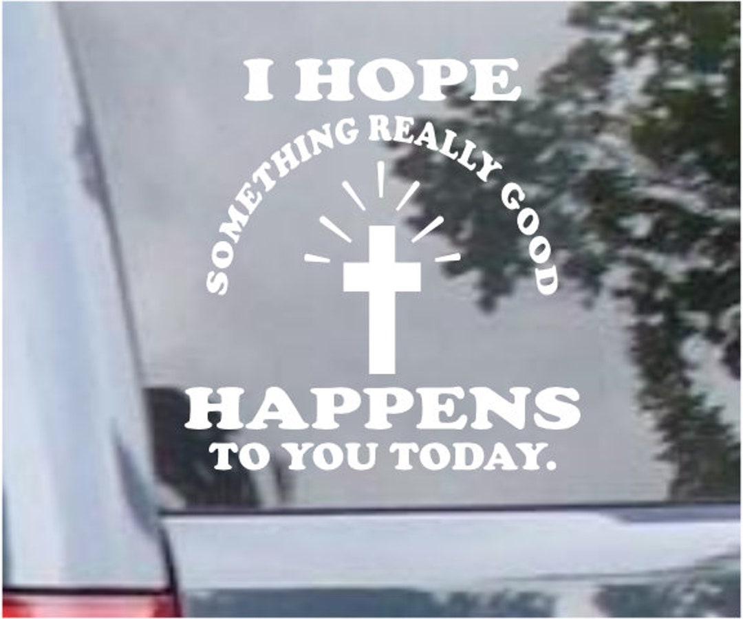 I Hope Something Really Good Happens to You Today, Window Sicker, Vinyl ...