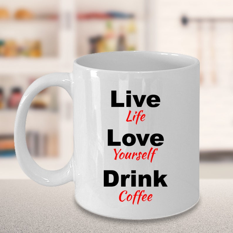 Live Life, Love Yourself, Drink Coffee - Coffee Mug (red Text) - Etsy