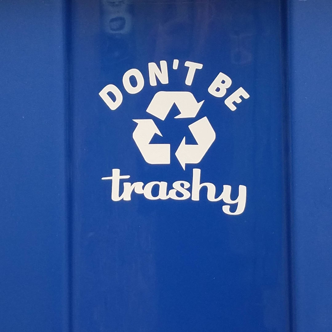 Don't Be Trashy Decal, Recycle Decal, Save the Environment, Earth Day ...
