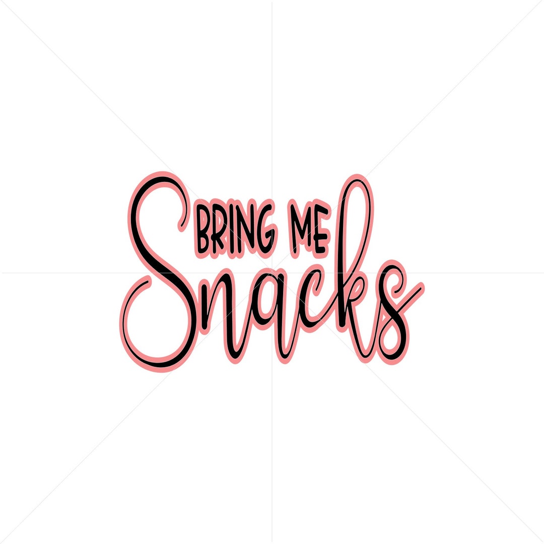 Bring Me Snacks SVG || PNG || JPEG Cricut & Silhouette Cut File - Etsy