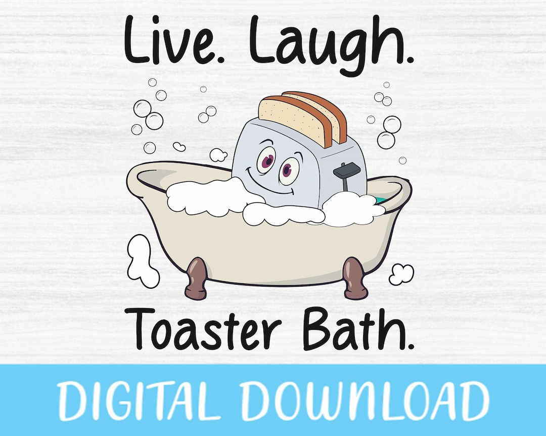 Live, Laugh, Toaster Bath Svg Dark Humor Tshirt Toaster Bath Png Live ...