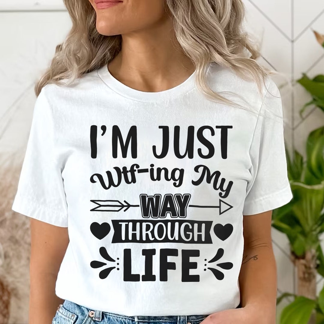 Im Just Wtf Ing My Way Through Life Svg Sarcastic Svg Etsy