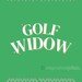Golf Widow Funny Wife Girlfriend Prints Poster Wall Art Golf Birthday ...
