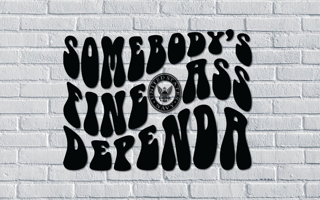 Somebody's Fine Ass Dependa Navy Military Army Navy Air Force Marine ...
