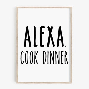 Alexa Cook Dinner · Funny Kitchen Signs · Alexa Printable Wall Art ...