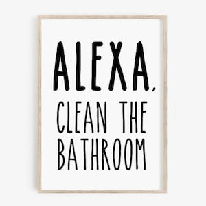 Alexa Clean the Bathroom · Funny Bathroom Signs · Alexa Printable Wall ...