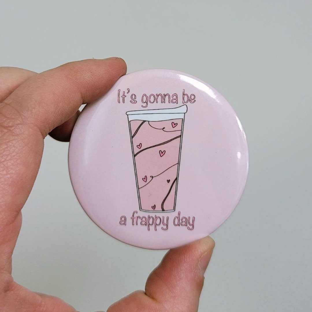 Frappy Day 2.25 in Button Pin/ Layla Blossoms/ Stickersandmorebylb - Etsy