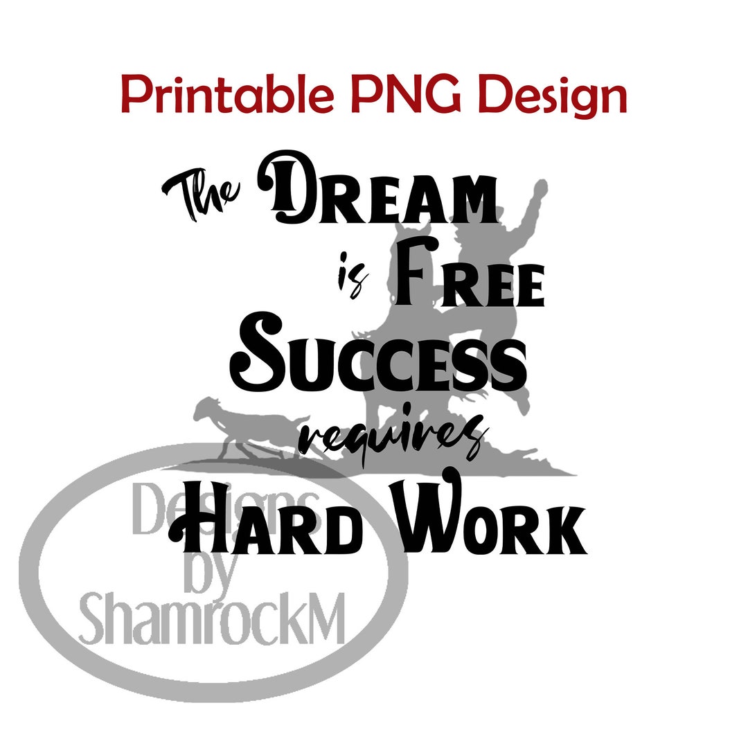 Printable Sublimation Design | Dream is Free Success Requires Hard Work ...