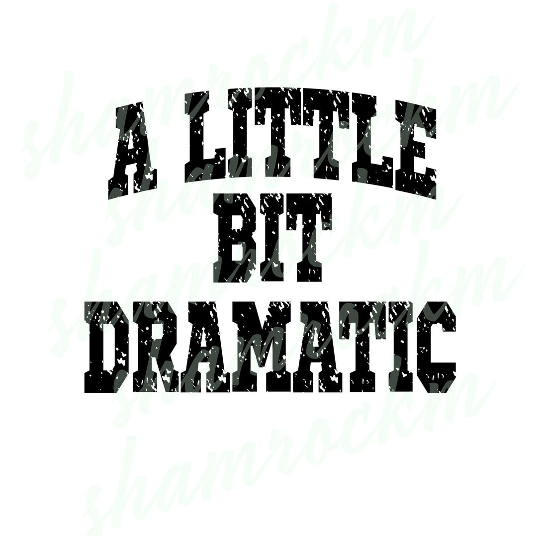 Printable Sublimation Design | A Little Bit Dramatic | Png Images With ...