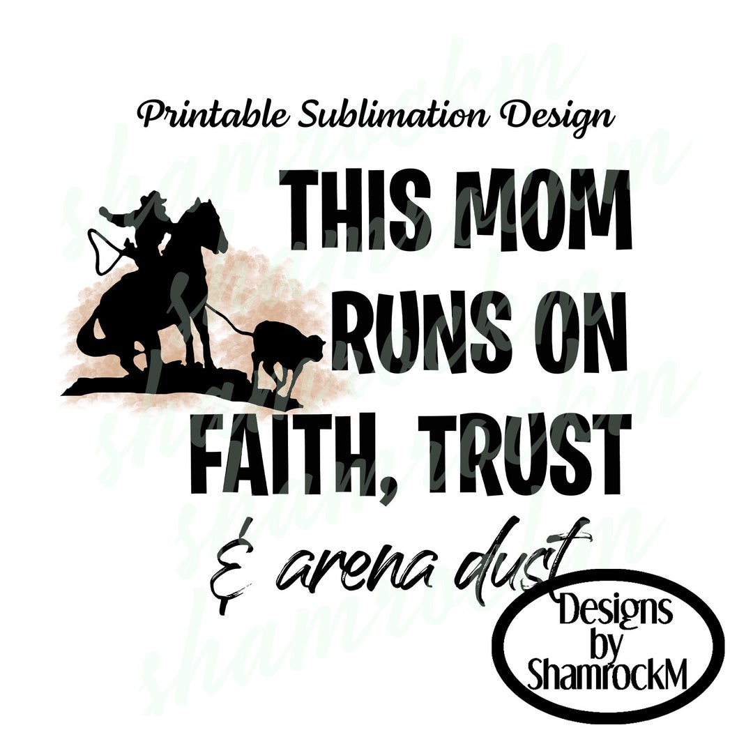 Printable Sublimation Design | This Mom Runs on Faith Trust and Arena ...
