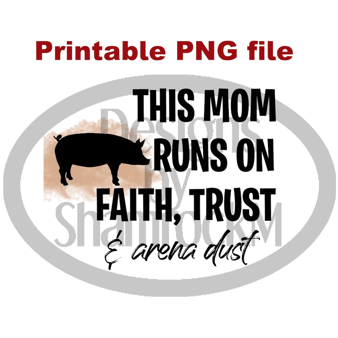 Printable PNG Design | This Mom Runs on Faith Trust and Arena Dust ...