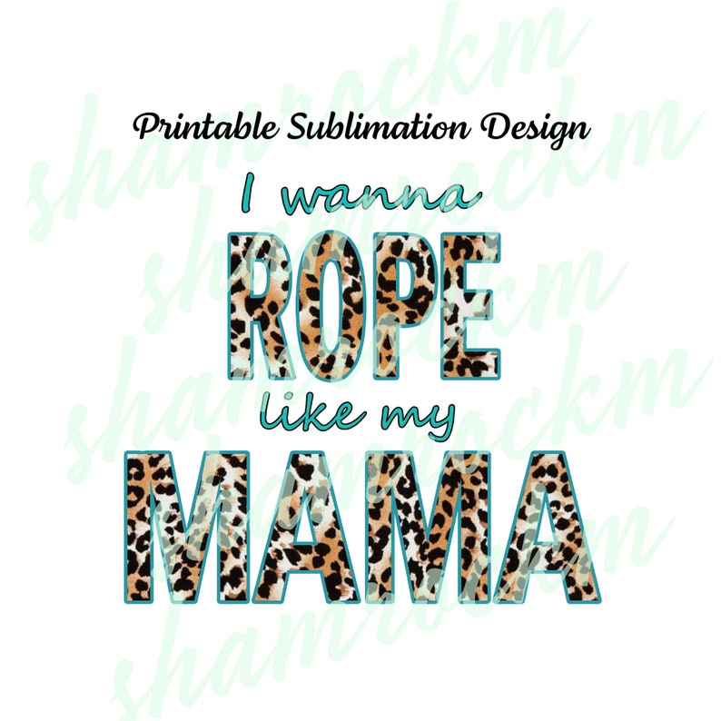 Printable Sublimation Design I Wanna Rope Like My Mama Png - Etsy