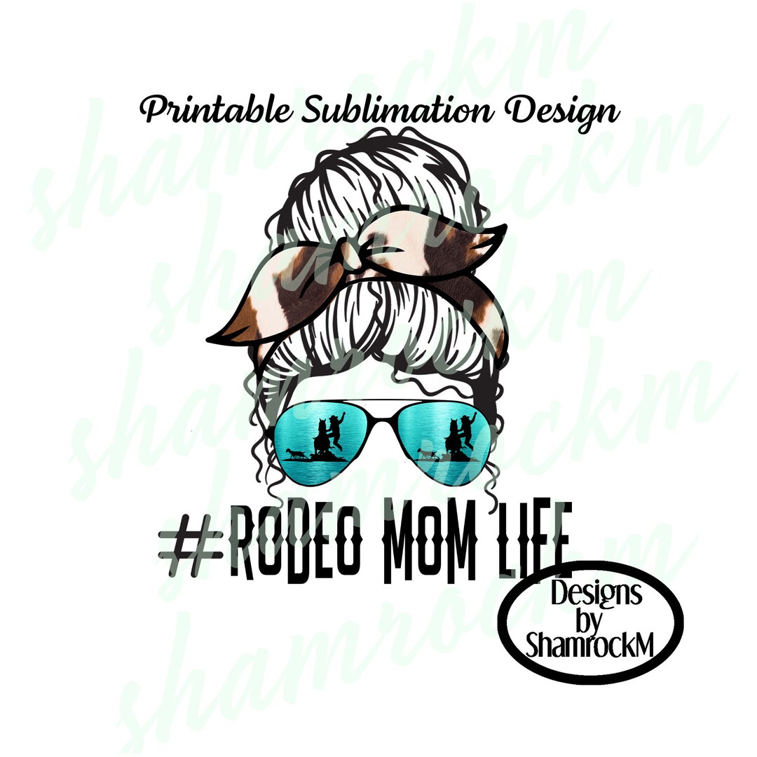 Printable Sublimation Design | Messy Bun | Rodeo Mom Life | Goat Tyer ...