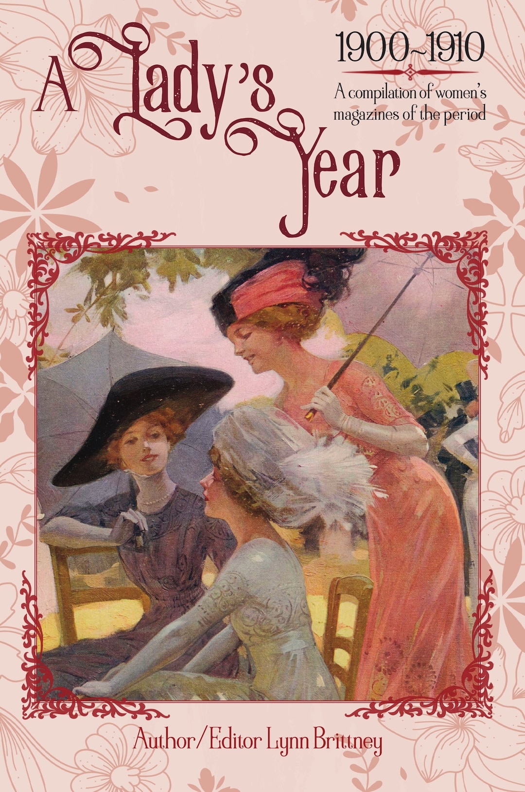A Lady's Year - A Compilation of Women's Magazines From the Decade 1900 ...