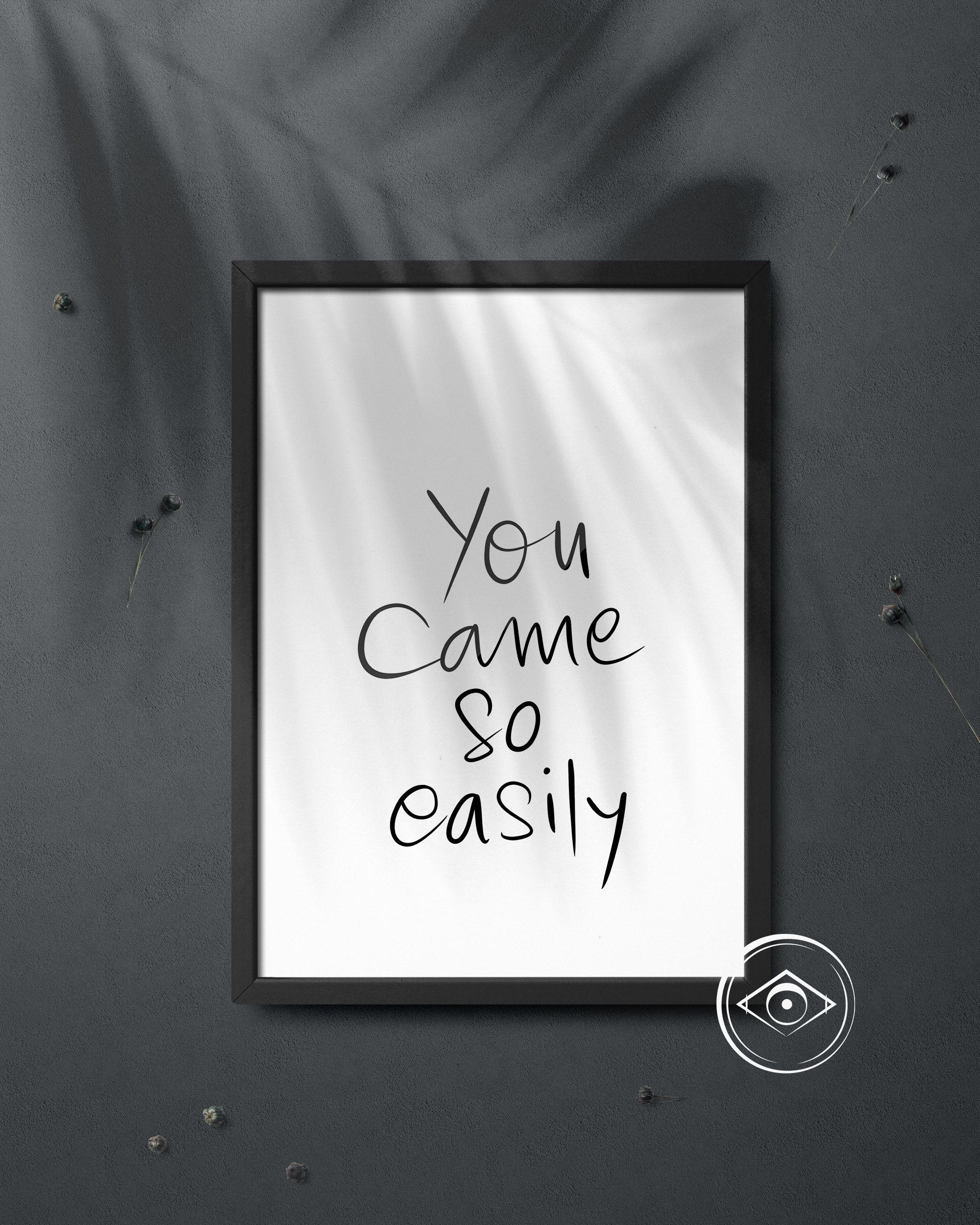 Printable Wall Art • You Came so Easily • Inspirational Quote • High ...