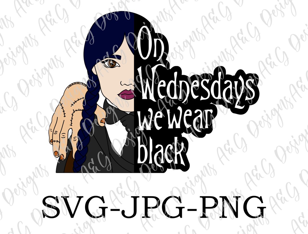 Wednesday Addams, on Wednesdays We Wear Black , SVG, JPG, PNG - Etsy