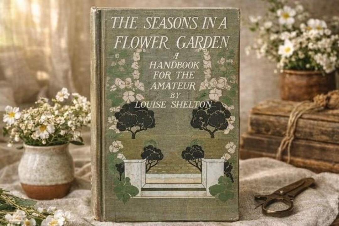 1916 Seasons in a Flower Garden Louise Shelton – Antique Gardening Book ...