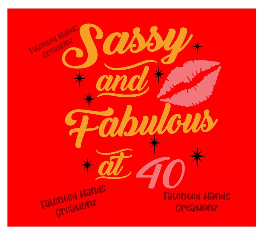 Sassy and Fabulous at 40 SVG ONLY - Etsy