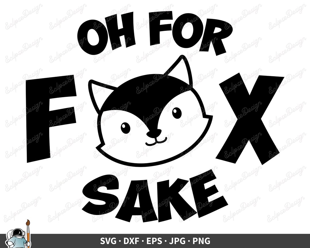 Oh for Fox Sake SVG Clip Art Cut File Silhouette Dxf Eps Png - Etsy