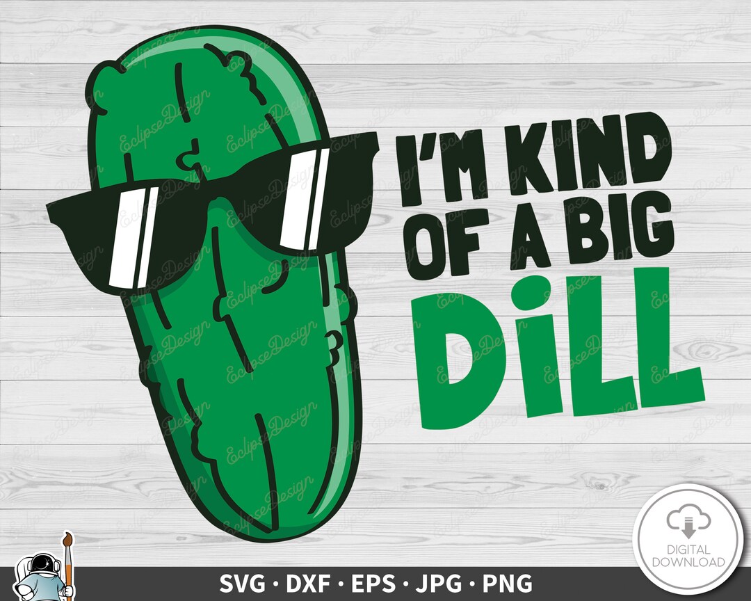 Kind of a Big Dill Pickle SVG Clip Art Cut File Silhouette Instant ...
