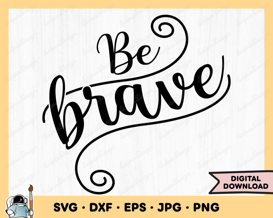 Be Brave SVG Strong Girl Clip Art Bravery Cut File Silhouette Instant ...