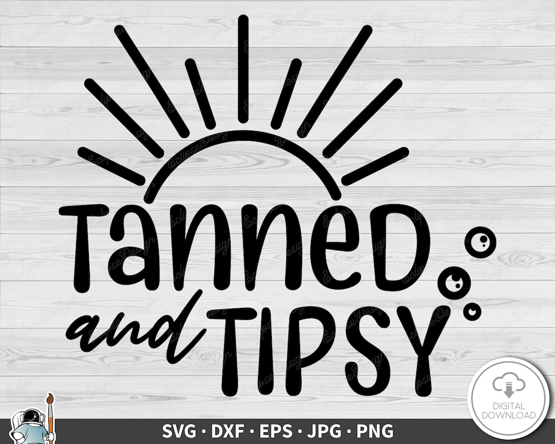 Tanned and Tipsy SVG Summer and Beach Clip Art Cut File Silhouette ...