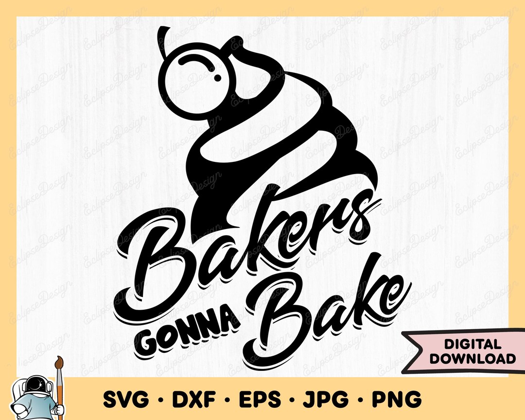 Bakers Gonna Bake SVG Baking SVG Baking Clip Art Cut File Silhouette ...