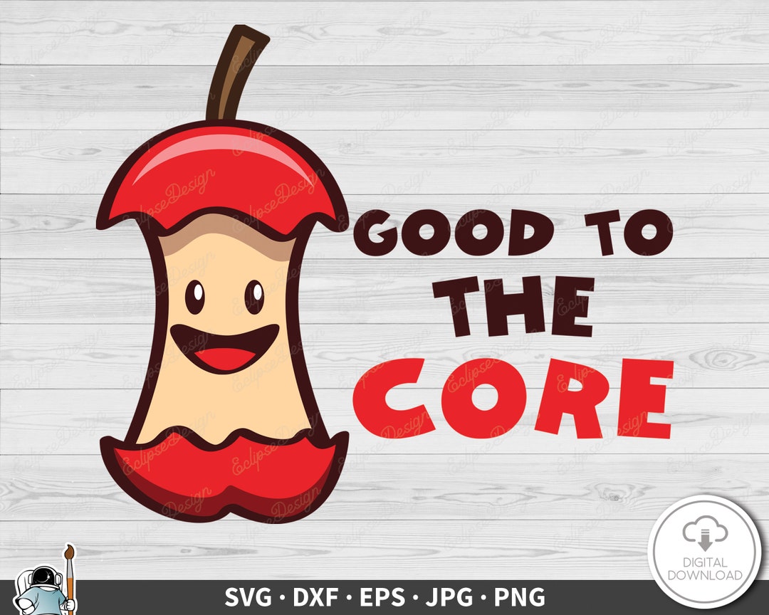 Apple Good to the Core SVG Clip Art Cut File Silhouette Dxf Eps Png Jpg ...