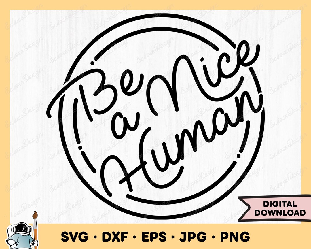 Be A Nice Human SVG Clip Art Cut File Silhouette Instant Digital ...