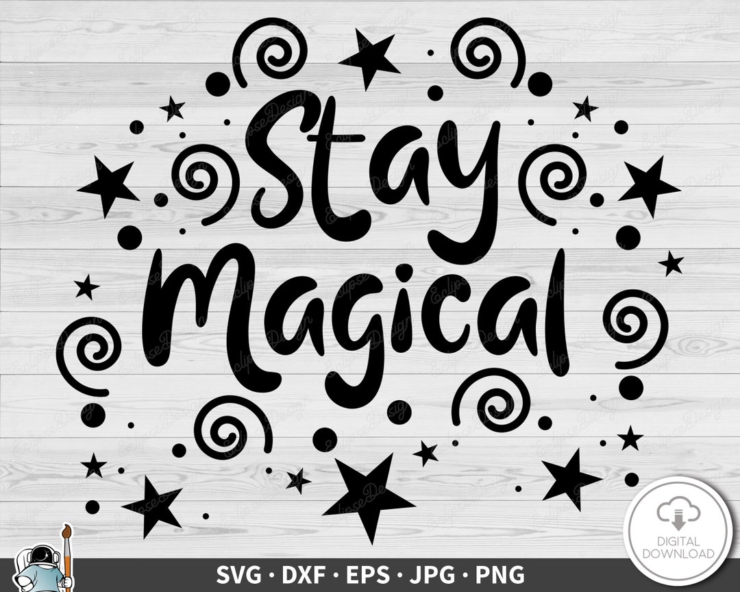 Stay Magical SVG Clip Art Cut File Silhouette Instant Digital Download ...