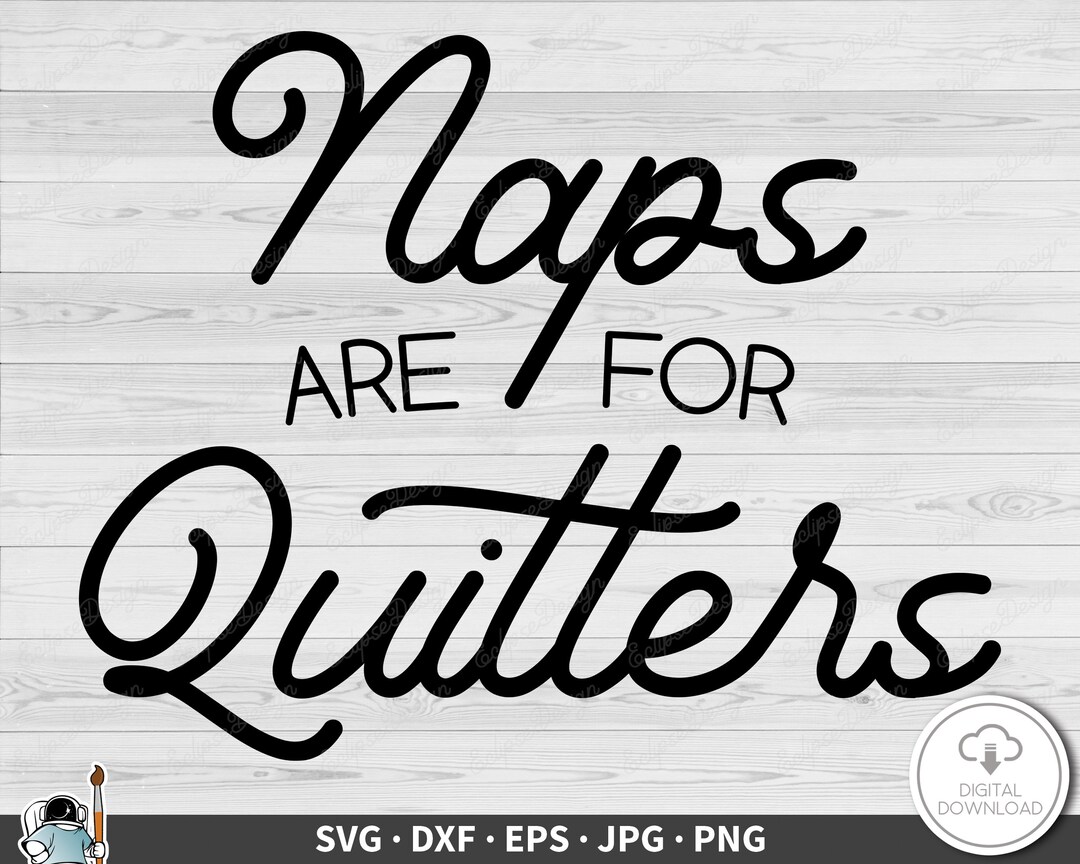 Naps Are for Quitters SVG Funny Kids and Baby Clip Art Cut File Silhouette Instant Digital ...