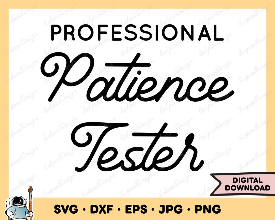 Professional Patience Tester SVG Patience Tester PNG Funny Kids or New ...