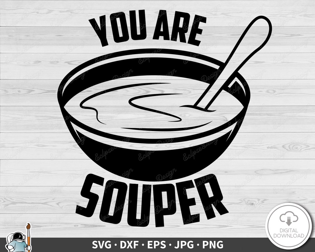 You Are Souper SVG Clip Art Cut File Silhouette Instant Digital ...