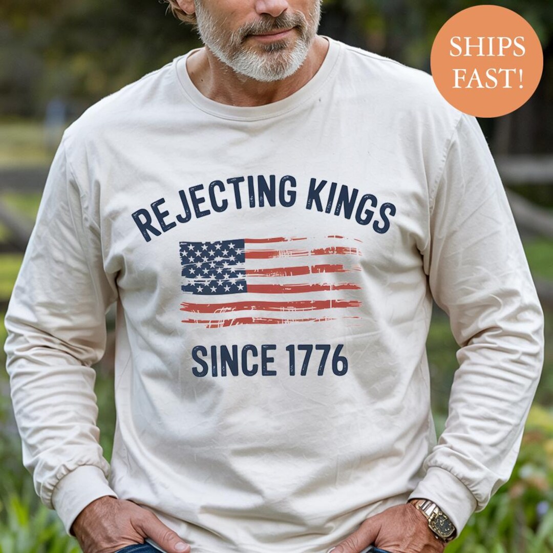 Rejecting Kings Since 1776 Shirt: Patriotic USA Flag Tee - Etsy