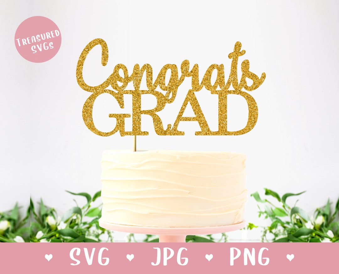SVG Congrats Grad Cake Topper - Graduation Cake Topper SVG - Graduation ...