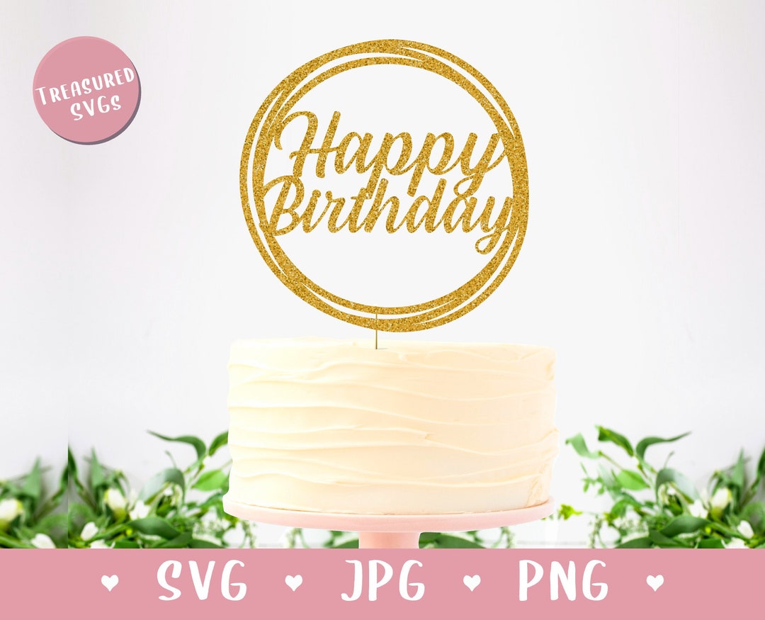 SVG Happy Birthday Cake Topper - Birthday SVG - Cake Topper - Birthday ...