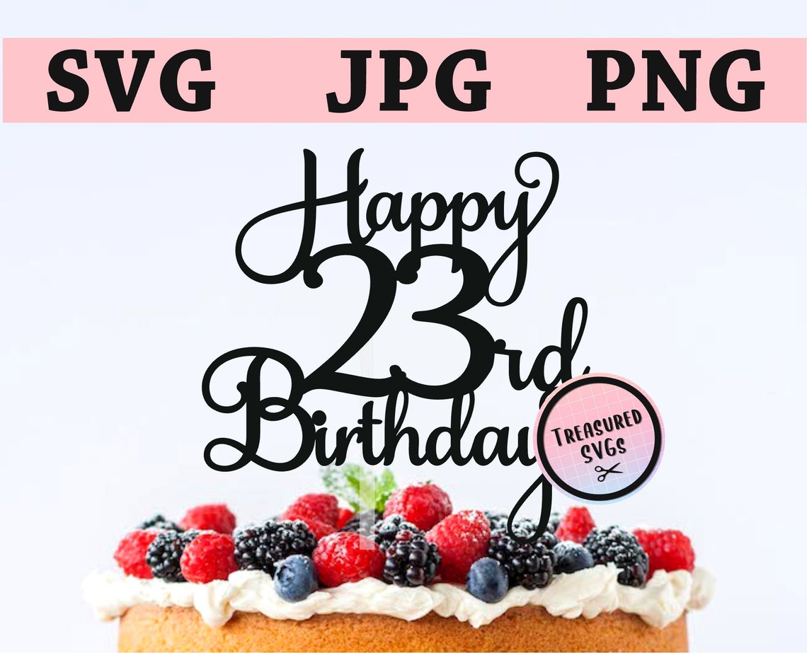 SVG Happy 23rd Birthday Cake Topper Twenty Three Happy | Etsy