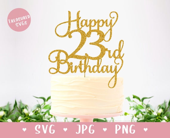 SVG Happy 23rd Birthday Cake Topper Twenty Three Happy | Etsy